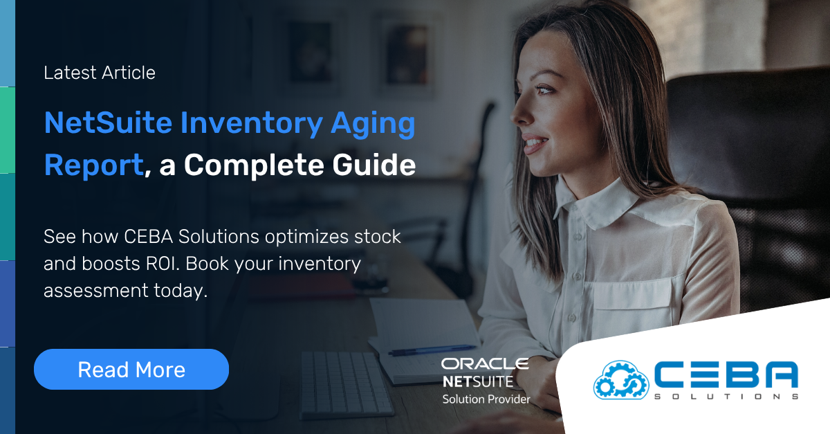 NetSuite Inventory Aging Report, a Complete Guide, and why CEBA ...